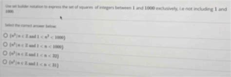 solved use set builder notation to express the set of squires of integers between 1 and 1000