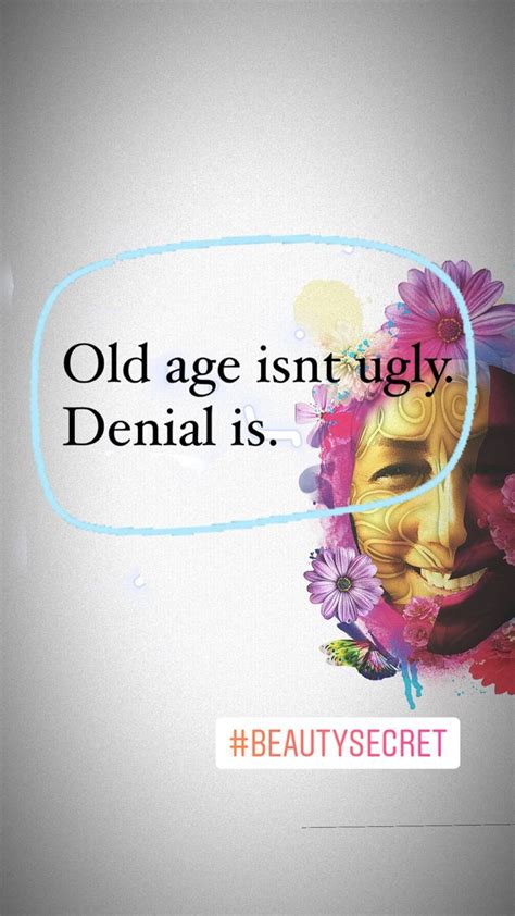 Old Age Isnt Ugly Denial Is Denial Quotes Old Age