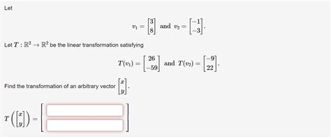 solved letv1 [38] ﻿and v2 [ 1 3] let t r2→r2 ﻿be the linear