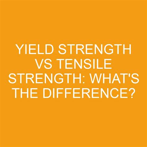 Yield Strength Vs Tensile Strength Whats The Difference Differencess