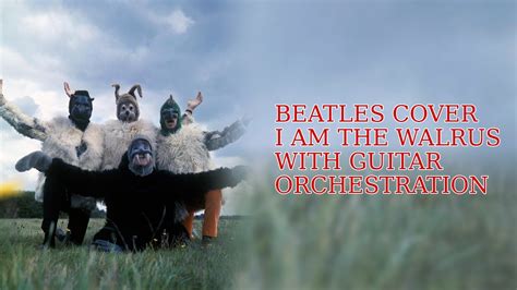 Beatles Cover I Am The Walrus With Guitar Orchestration Youtube