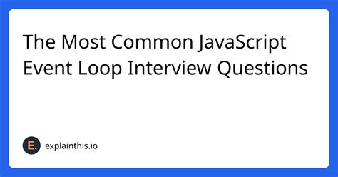 The Most Common Javascript Event Loop Interview Questions｜explainthis