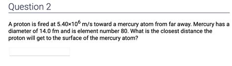 Solved Question 2a Proton Is Fired At 5 40×106ms ﻿toward A