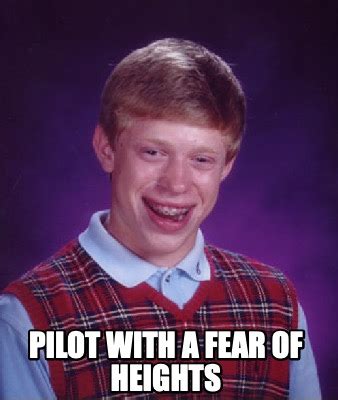 Meme Creator Funny Pilot With A Fear Of Heights Meme Generator At