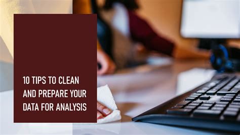 10 Tips To Clean And Prepare Your Data For Analysis