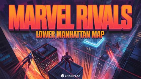 Marvel Rivals Lower Manhattan Guide Tips And Strategies