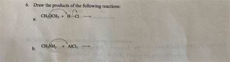 Solved 6 Draw The Products Of The Following Reactions A