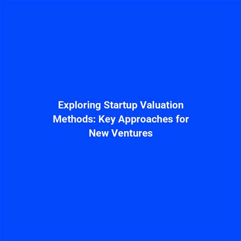 Startup Valuation Explained Top Methods Importance And Key Factors