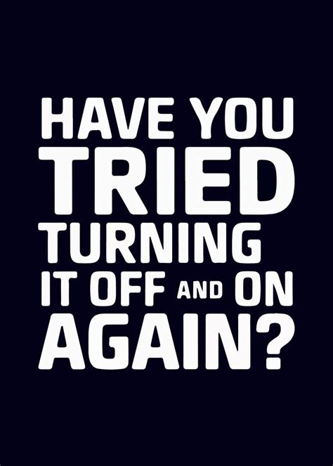 Have You Tried Turning It Off And On Again Poster Picture Metal
