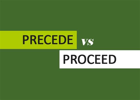 Precede Vs Proceed