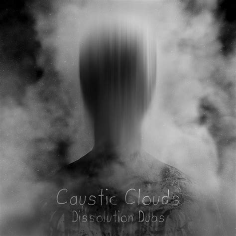 Dissolution Dubs Caustic Clouds
