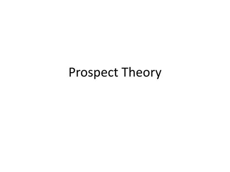 Ppt Prospect Theory Powerpoint Presentation Free Download Id1551485