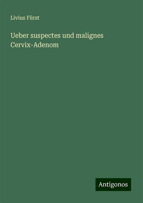 Fürst L Ueber Suspectes Und Malignes Cervix Adenom Livius Fürst
