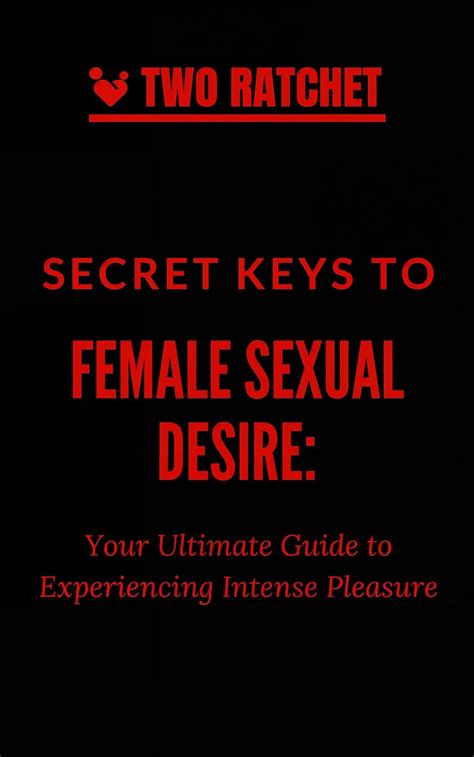 Secret Keys To Female Sexual Desire Your Ultimate Guide To