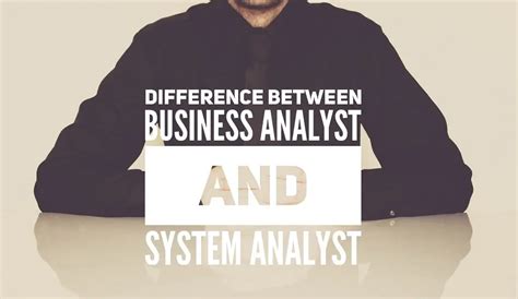 Business Analyst Vs Business Systems Analyst A Guide