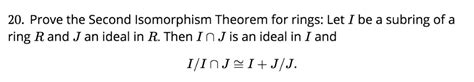 Solved 20 Prove The Second Isomorphism Theorem For Rings