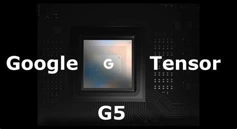 Tensor G5 Sẽ Không Có Lõi Cpu Tùy Chỉnh