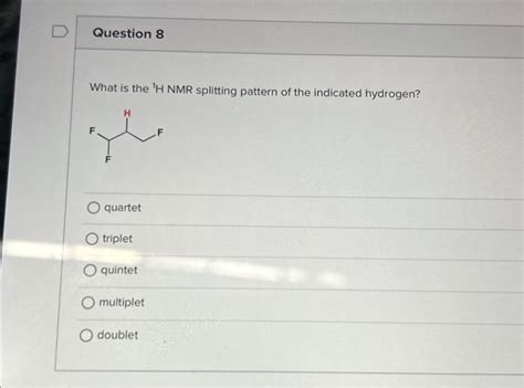 Solved What Is The 1h Nmr Splitting Pattern Of The Indicated