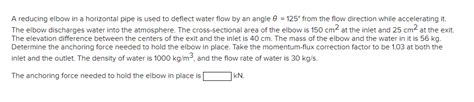 Solved A Reducing Elbow In A Horizontal Pipe Is Used To Chegg