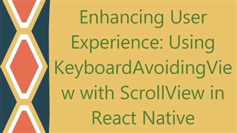 Enhancing User Experience Using Keyboardavoidingview With Scrollview