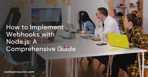 How To Implement Webhooks With Nodejs A Comprehensive Guide Context Neutral