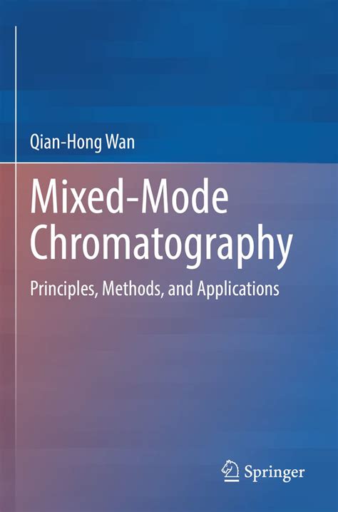 Mixed Mode Chromatography Principles Methods And Applications