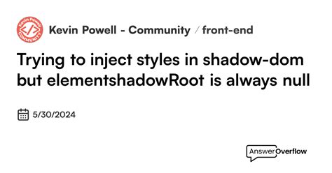Trying To Inject Styles In Shadow Dom But Elementshadowroot Is Always Null Kevin Powell