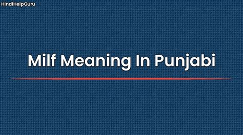 Milf Meaning In Punjabi ਮਲਫ ਦ ਪਜਬ ਵਚ ਅਰਥ ਹ