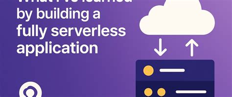 What Ive Learned By Building A Fully Serverless Application Dev