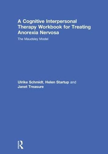 A Cognitive Interpersonal Therapy Workbook For Treating Anorexia Nervosa The Maudsley Model
