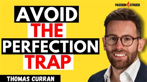 Thomas Curran On Breaking Free From The Perfection Trap S