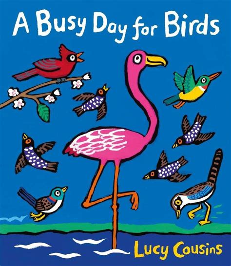 A Busy Day For Birds Uk Cousins Lucy Cousins Lucy