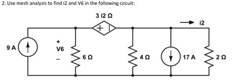 Solved Use Mesh Analysis To Find I2 ﻿and V6 ﻿in The
