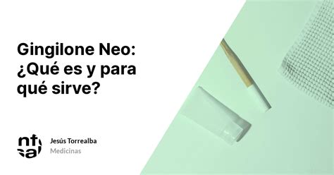 Gingilone Neo ¿qué Es Y Para Qué Sirve Tuinfosalud