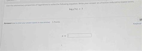 solved use the elementary properties of logarithms to solve the