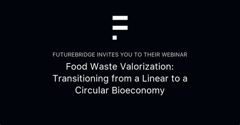 Food Waste Valorization Transitioning From A Linear To A Circular Bioeconomy FutureBridge