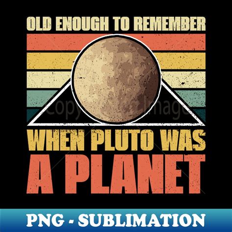 Old Enough To Remember When Pluto Was A Planet Pluto Plane Inspire Uplift