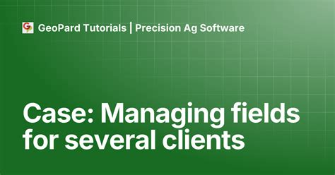 case managing fields for several clients geopard tutorials precision ag software