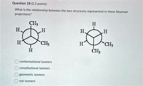 [GET ANSWER] Question 18 (0.3 points) What is the relationship between the two structures ...