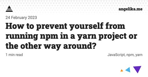 How To Prevent Yourself From Running Npm In A Yarn Project Or The Other Way Around Angelikame