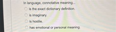 Solved In Language Connotative Meaningis The Exact