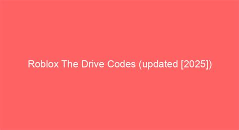Roblox The Drive Codes Updated 2025