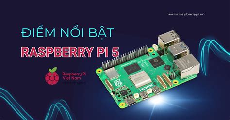 giới thiệu điểm nổi bật của raspberry pi 5