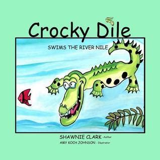 Crocky Dile By Shawnie Clark Goodreads