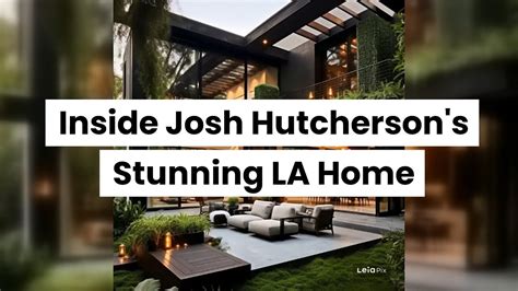 Inside Josh Hutchersons Stunning La Home A Tour Of Modern Elegance