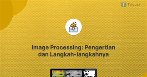 Image Processing Pengertian Dan Langkah Langkahnya Trivusi Image Processing Pengertian Dan Langkah Langkahnya Trivusi