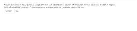 Solved A Aquare Current Loop In The Xy Plane Has A Length