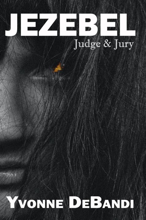 Jezebel Judge And Jury By Yvonne Debandi Goodreads