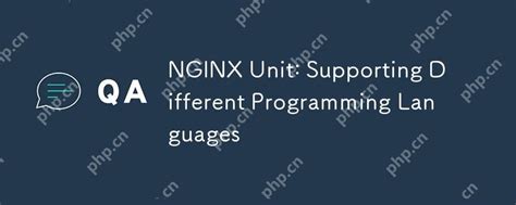 Nginx單元:支持不同的編程語言 Nginx Php中文網 Nginx單元:支持不同的編程語言 Nginx Php中文網