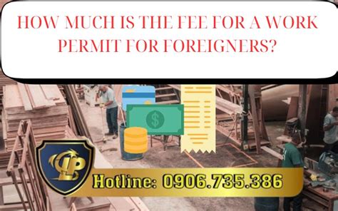 How Much Is The Fee For A Work Permit For Foreigners